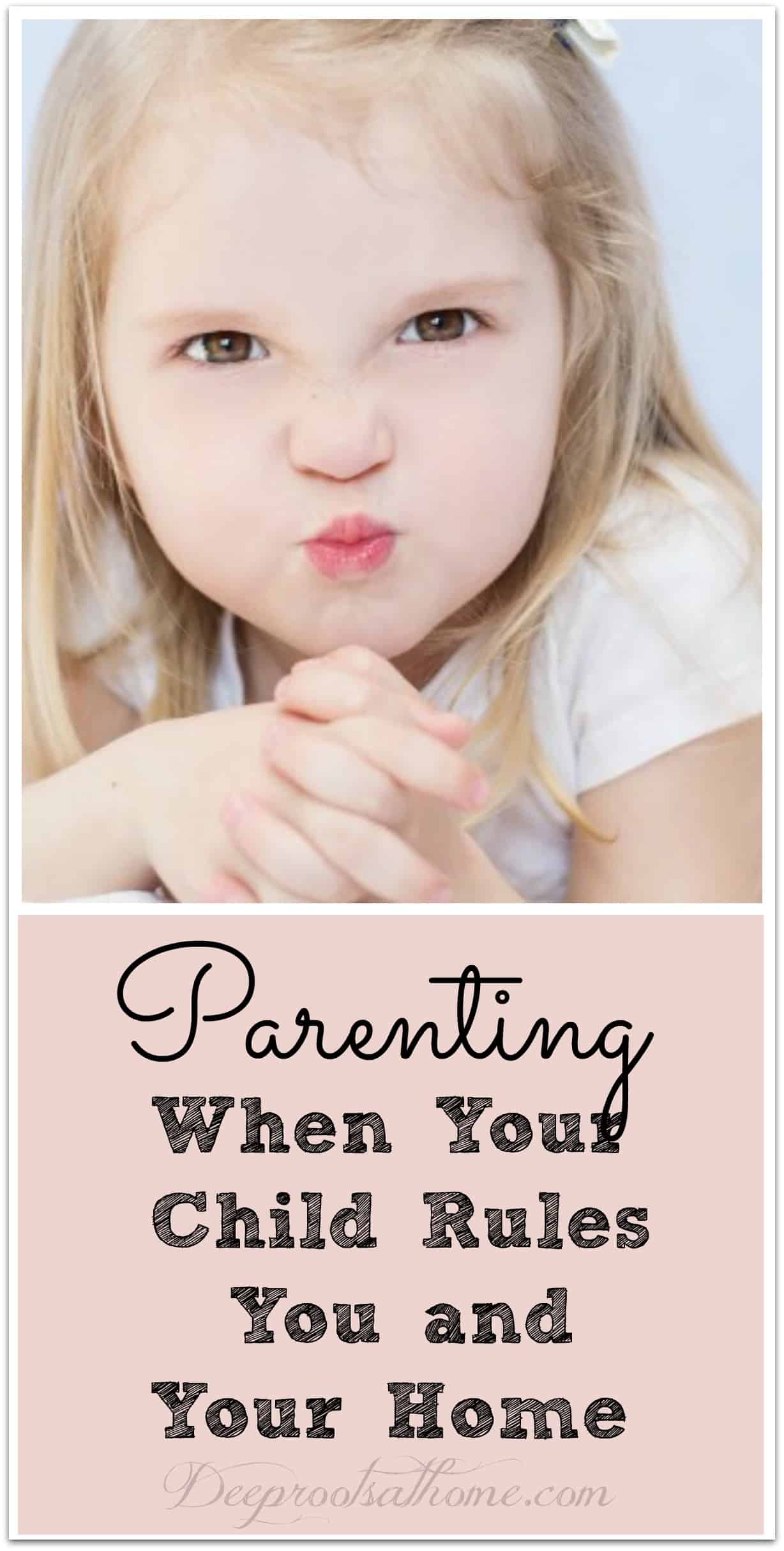 Parenting Strategies For The Child Who Rules You and Your Home